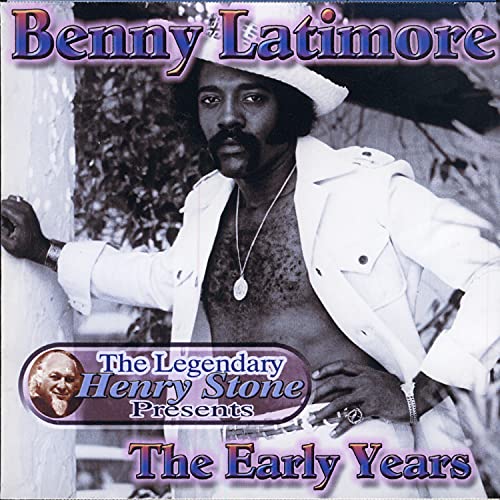 The Legendary Henry Stone Presents: Benny Latimore - The Early Years de ...