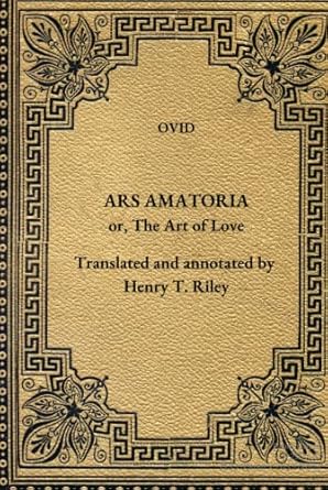 Ars Amatoria: The Art of Love. Literally Translated into English Prose ...