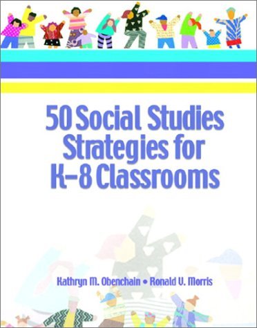 50 Social Studies Strategies for K-8 Classrooms: Obenchain, Kathryn M ...
