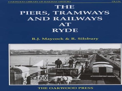 The Piers, Tramways and Railways at Ryde: No. 136 (Oakwood Library of ...