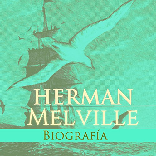 Biografía de Hernan Melville [Biography of Herman Melville] (Audio ...