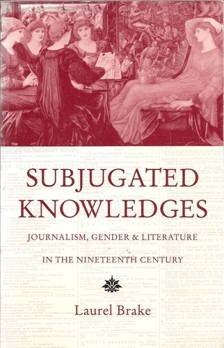 Subjugated Knowledges: Journalism, Gender and Literature in the ...