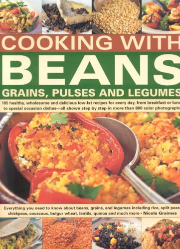 Cooking with Beans, Grains, Pulses and Legumes: 185 Healthy, Wholesome ...