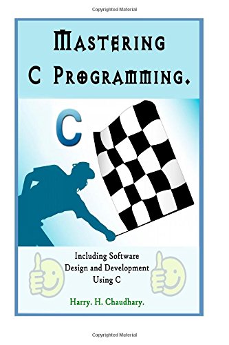 Mastering C Programming: Including Software Design and Development Using C : Chaudhary, Harry. H ...