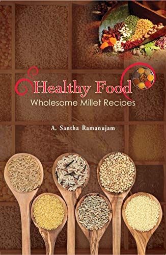 Healthy Food - Wholesome Millet Recipes eBook : A, Santha Ramanujam ...