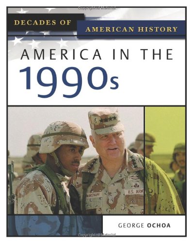 America in the 1990s (Decades of American History): Ochoa, George ...