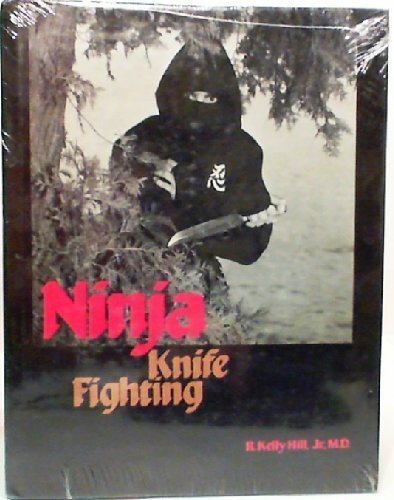 Ninja Knife Fighting: Hill, R. Kelly, Jr.: 9780873643177: Amazon.com: Books
