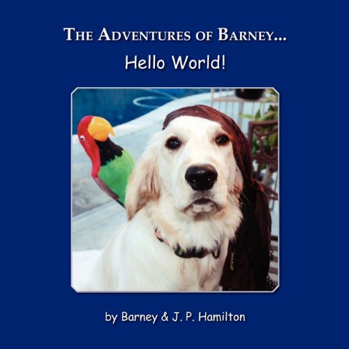 The Adventures of Barney... Hello World!: Hamilton, J. P ...