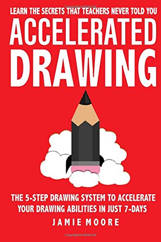 Accelerated Drawing: Learn The Secrets That Teachers Never Told You ...