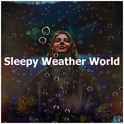 Amazon Music - Sleepy Weather SoundsのSleepy Weather World - Amazon.co.jp