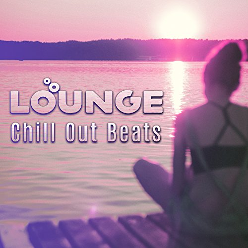 Amazon.com: Lounge Chill Out Beats – Summer Chill Out Vibes, Easy ...