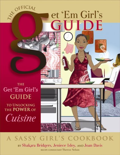 The Get 'Em Girl's Guid to Unlocking the Power of Cuisine (The Official ...