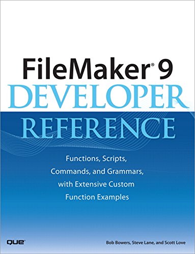 Filemaker 9 Developer Reference: Functions, Scripts, Commands, and Grammars, With Extensive ...