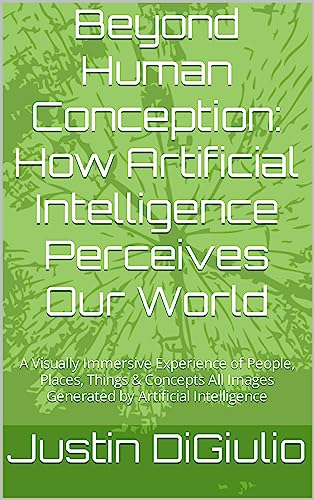 Beyond Human Conception: How Artificial Intelligence Perceives Our World: A Visually Immersive ...