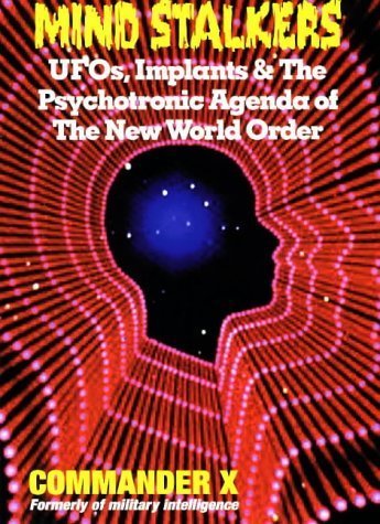 Mind Stalkers: UFO's, Implants & the Psychotronic Agenda of the New ...