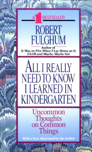 All I Really Need to Know I Learned in Kindergarten: Uncommon Thoughts ...
