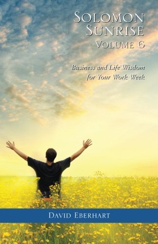 Solomon Sunrise Volume 6: Business and Life Wisdom for Your Work Week ...