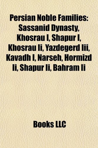 Persian noble families: Sassanid dynasty, Khosrau I, Shapur I, Khosrau ...