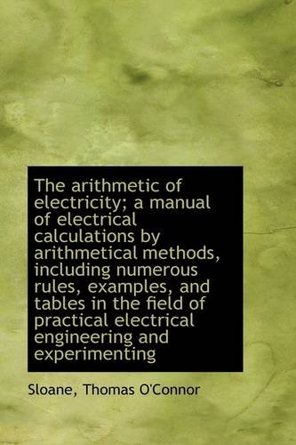 The arithmetic of electricity; a manual of electrical calculations by ...