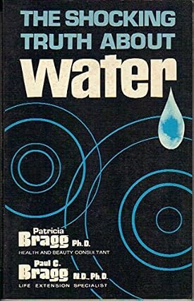 The Shocking Truth About Water: The Universal Fluid of Death: Paul C ...