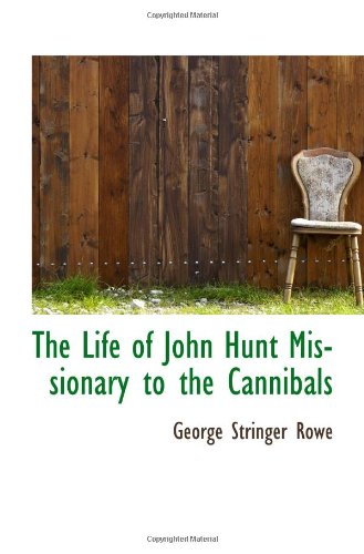 The Life of John Hunt Missionary to the Cannibals: Amazon.co.uk: Rowe ...