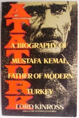 Ataturk: A Biography of Mustafa Kemal, Father of Modern Turkey ...