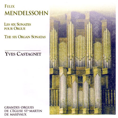 Yves Castagnet, Felix Mendelssohn - Felix Mendelssohn: Les Six Sonates ...