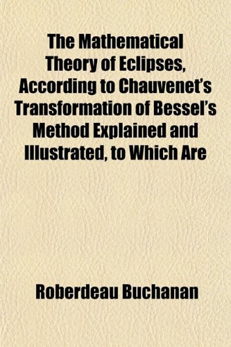 The Mathematical Theory of Eclipses, According to Chauvenet's ...