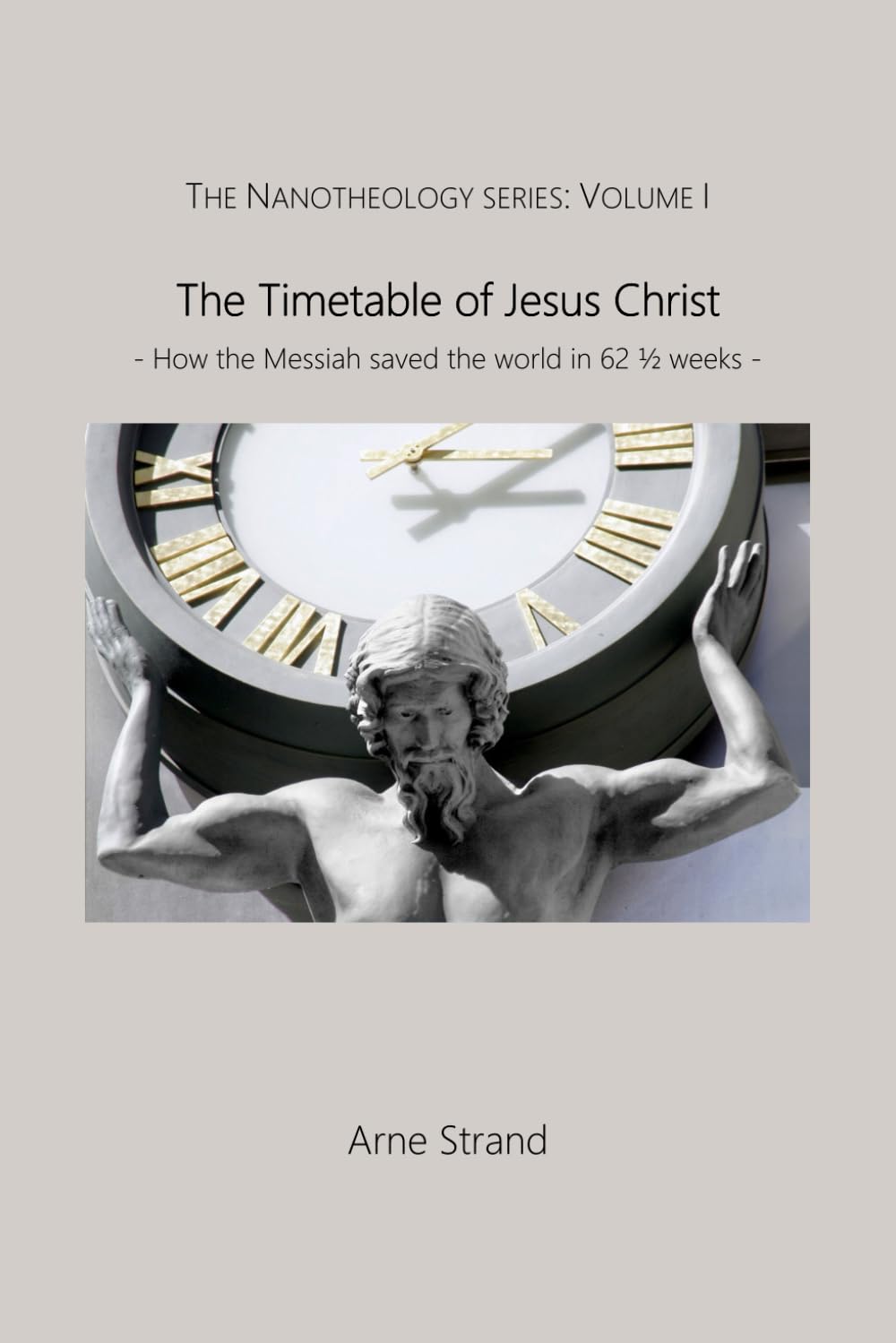 The Timetable of Jesus Christ: How the Messiah saved the world in 62 ½ ...