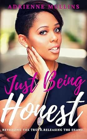 Amazon.com: Just Being Honest: Revealing the Truth. Releasing the Shame ...