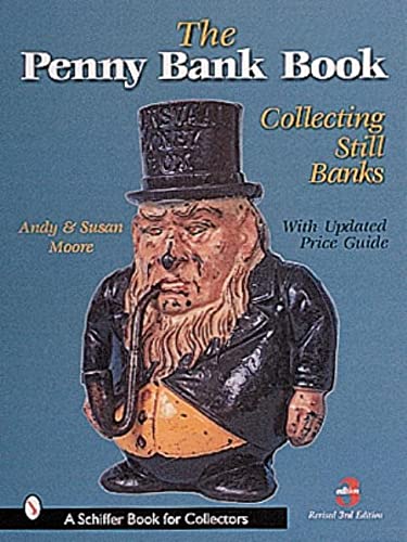 The Penny Bank Book: Collecting Still Banks (Revised Third Edition with ...