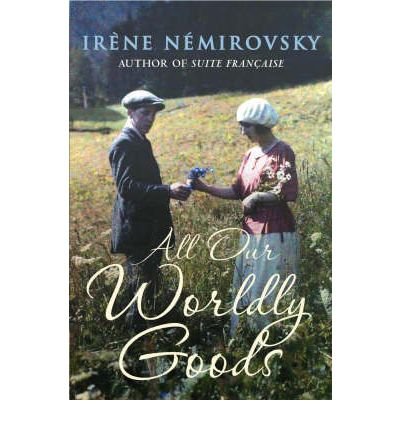 [All Our Worldly Goods] [by: Irène Némirovsky]: Irène Némirovsky ...