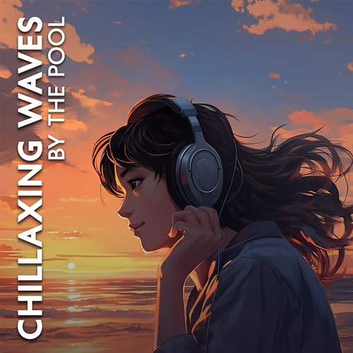 Play Chillaxing Waves by the Pool: Lofi Chill Summer by Calm Lofi Beats ...