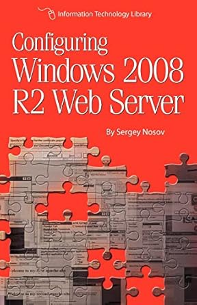 Configuring Windows 2008 R2 Web Server: A step-by-step guide to ...