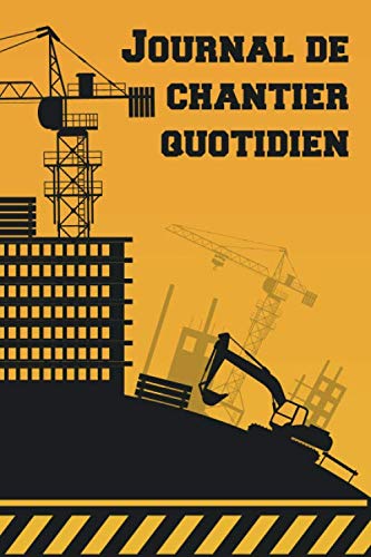 Journal de chantier quotidien: Carnet de chantier pour suivre vos ...