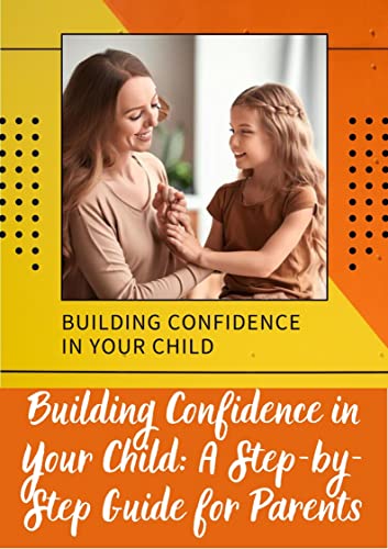 Amazon.com: Building Confidence in Your Child | A Step-by-Step Guide ...