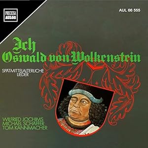 Ich, Oswald von Wolkenstein – Spätmittelalterliche Lieder - Wilfried Jochims, Michael Schäffer ...