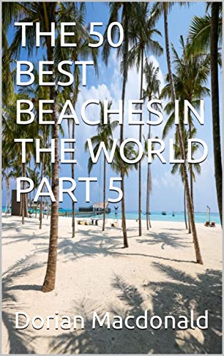 THE 50 BEST BEACHES IN THE WORLD PART 5 - Kindle edition by Macdonald ...