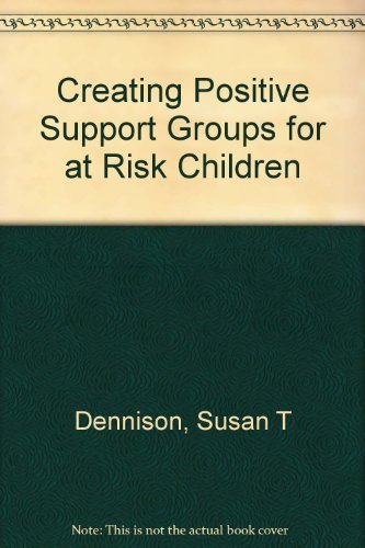 Creating Positive Support Groups for At-Risk Children: Ten Complete ...