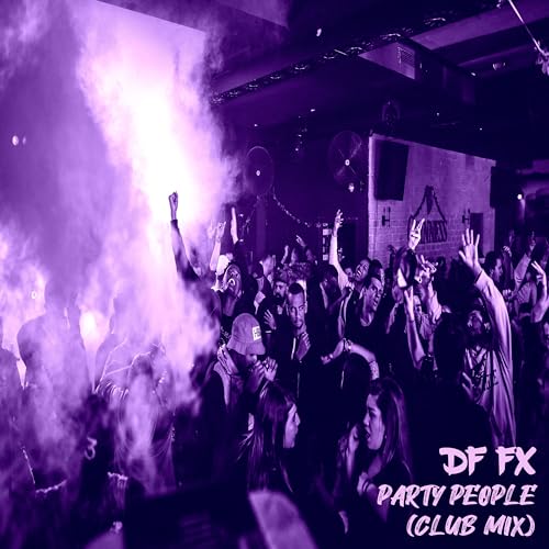 Amazon.co.jp: Party People (Club Mix) : DF FX: Digital Music