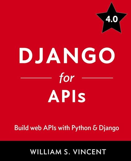 Django For Apis Build Web Apis With Python And Django Vincent
