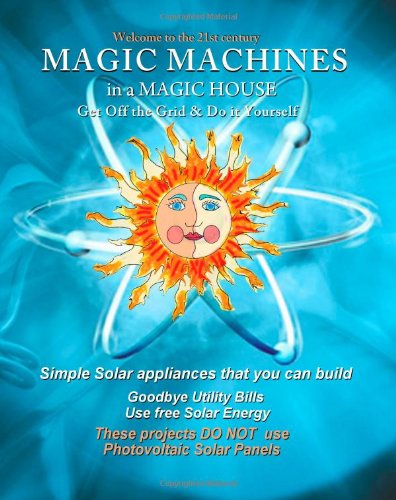 MAGIC MACHINES in a MAGIC HOUSE: GET OFF THE GRID and DO IT YOURSELF ...