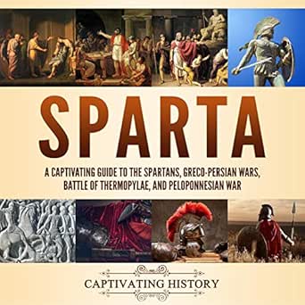 Sparta: A Captivating Guide to the Spartans, Greco-Persian Wars, Battle ...