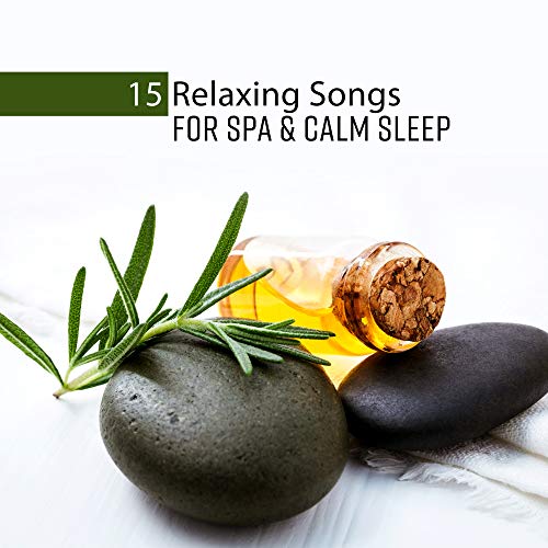 15 Relaxing Songs for Spa & Calm Sleep von Relaxing Spa Music, Spa ...