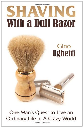 Shaving with a Dull Razor: One Man's Quest to Live an Ordinary Life in ...