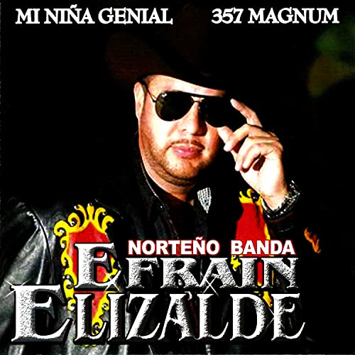 Amazon.com: Mi Niña Genial / 357 Magnum : Efrain Elizalde & Norteño ...
