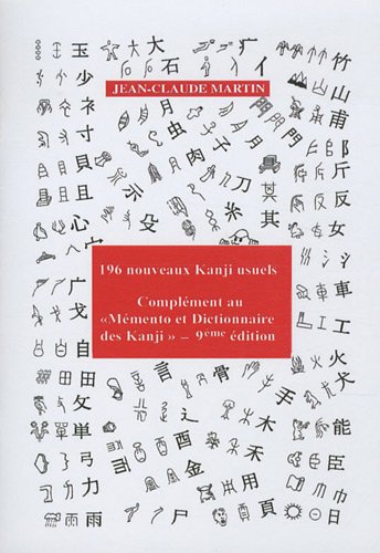 196 Nouveaux KANJI usuels: Mémento et dictionnaire des kanji : MARTIN ...