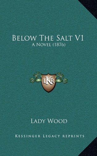 Below The Salt V1: A Novel (1876): Wood, Lady: 9781164763550: Amazon ...