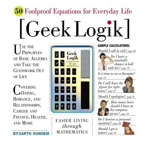 Geek Logik: 50 Foolproof Equations for Everyday Life: Sundem, Garth ...