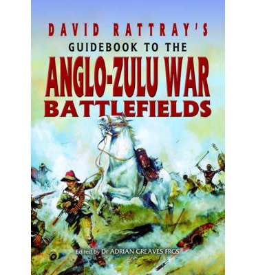 [( David Rattray's Guide to the Zulu War )] [by: David Rattray] [Jul ...
